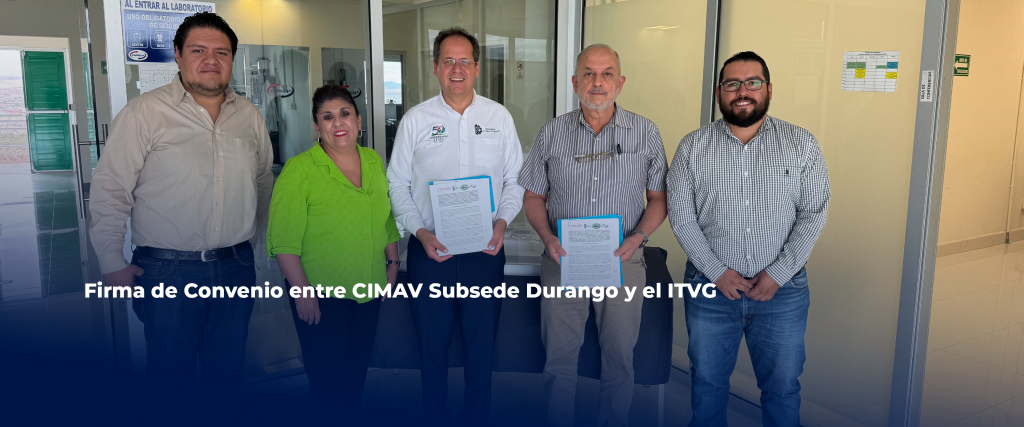 CIMAV y ITVG Firman Convenio para Impulsar la Colaboración Académica ...